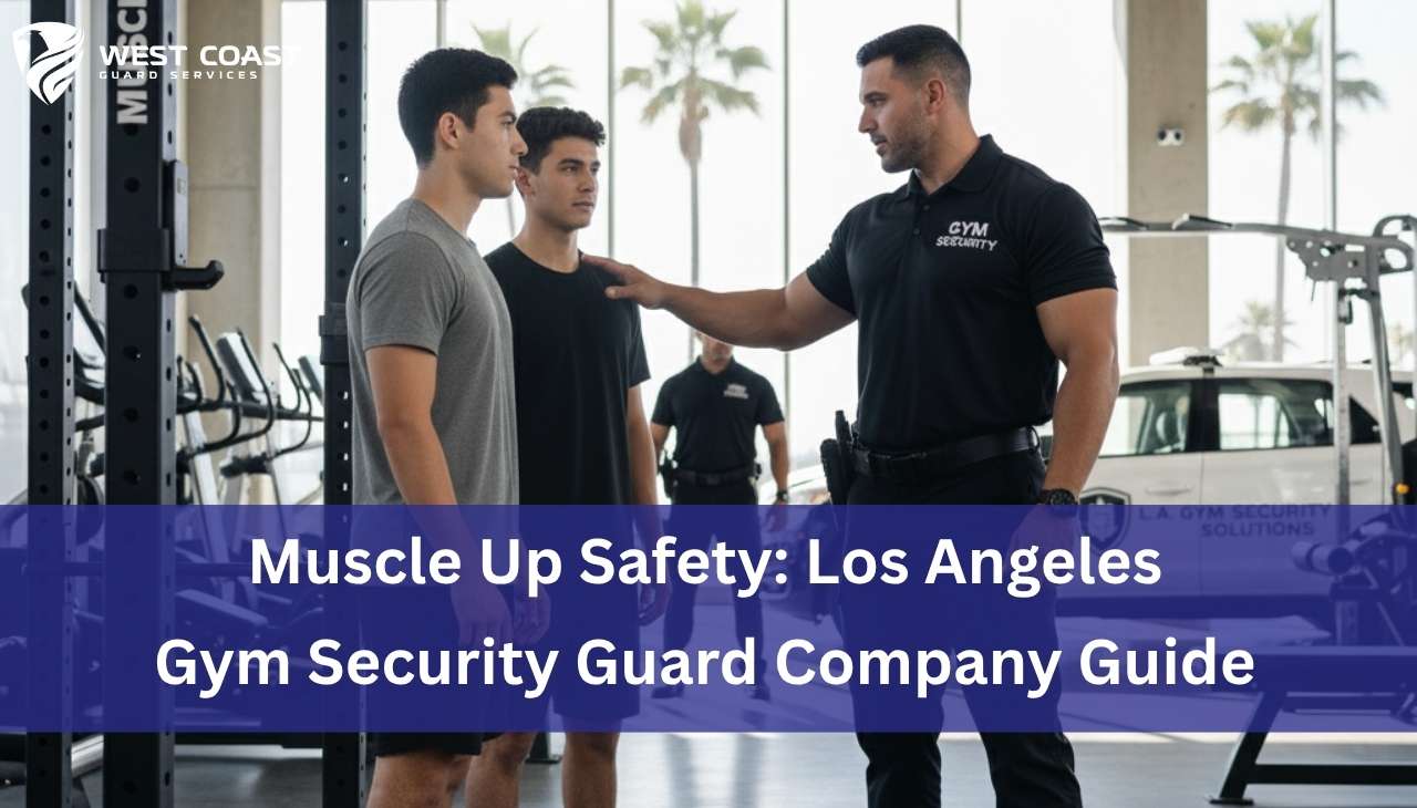 Muscle Up Safety: Los Angeles Gym Security Guard Company Guide